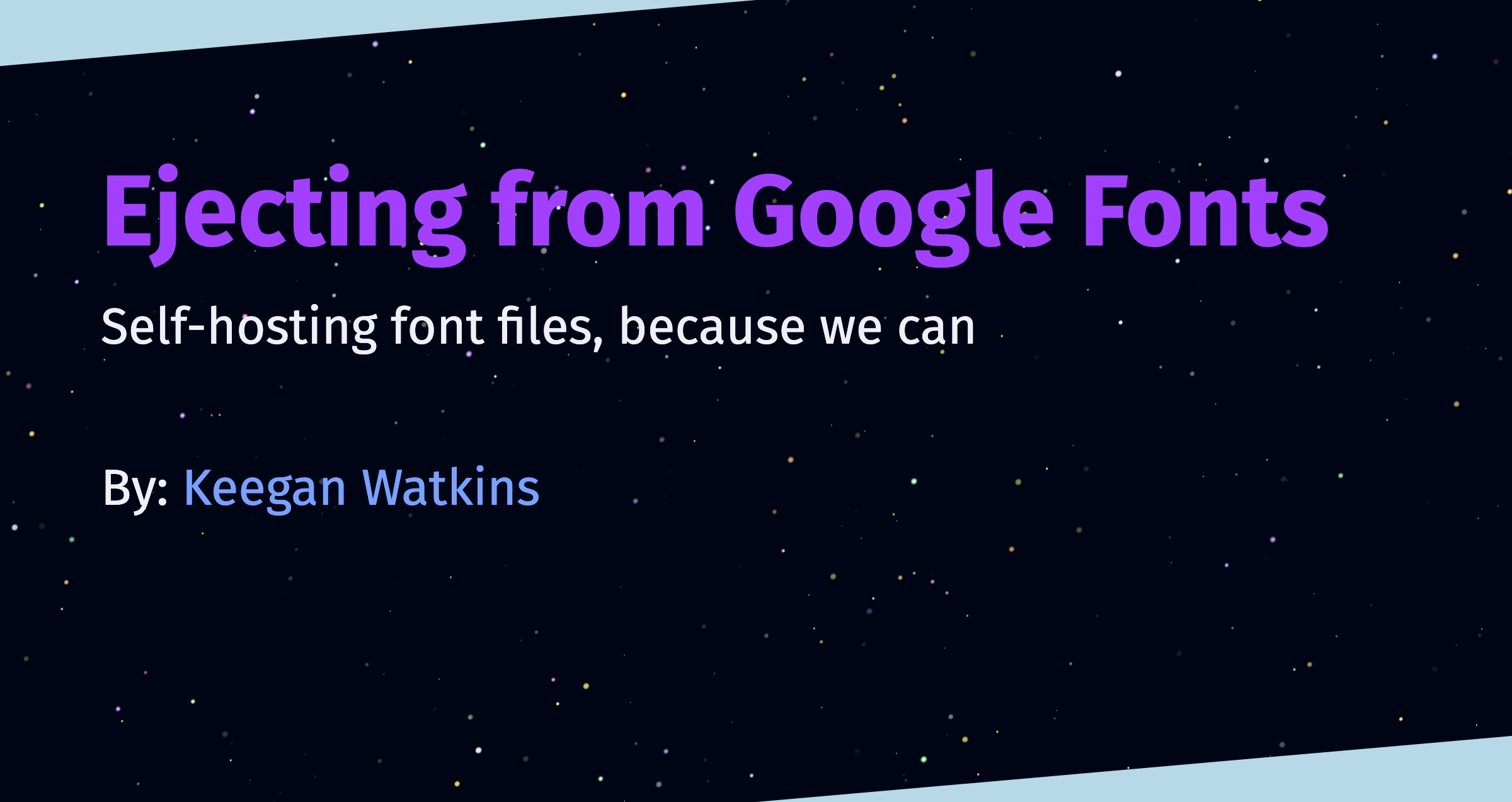 Keegan Watkins | Ejecting from Google Fonts